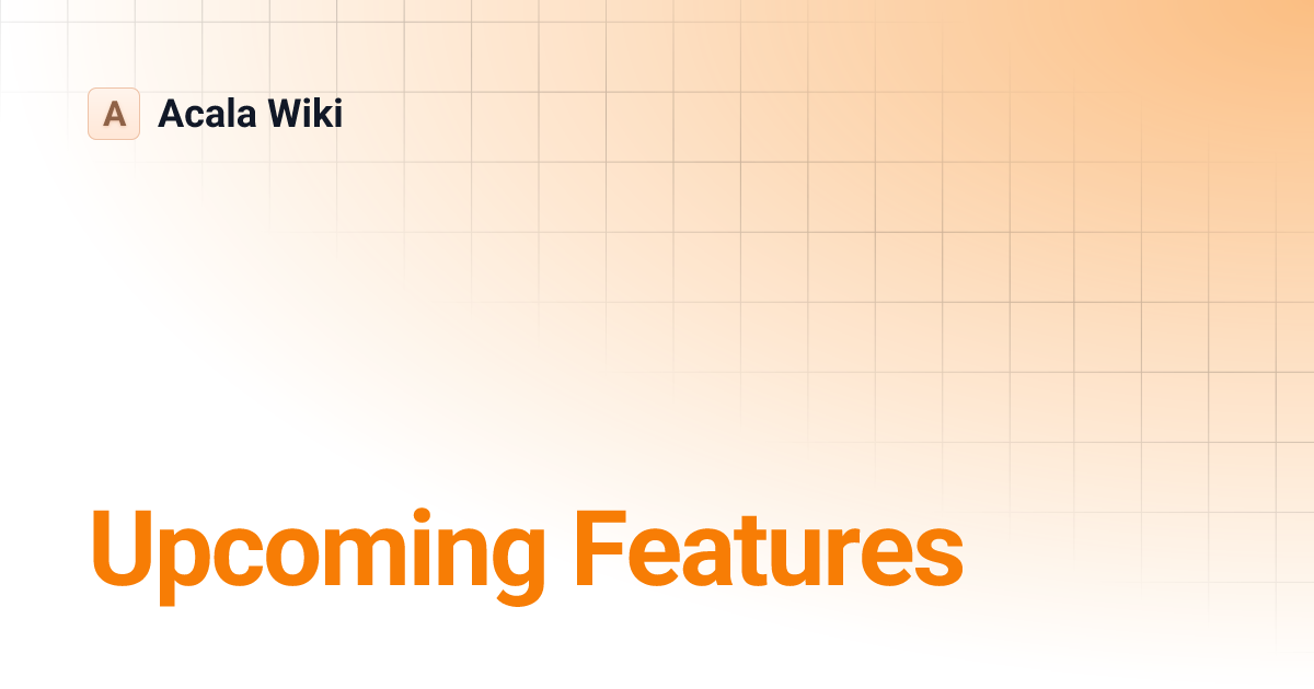 Upcoming Features | Acala Wiki
