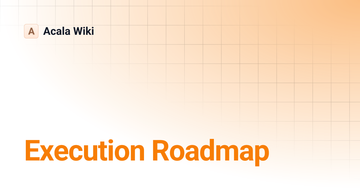 Execution Roadmap | Acala Wiki